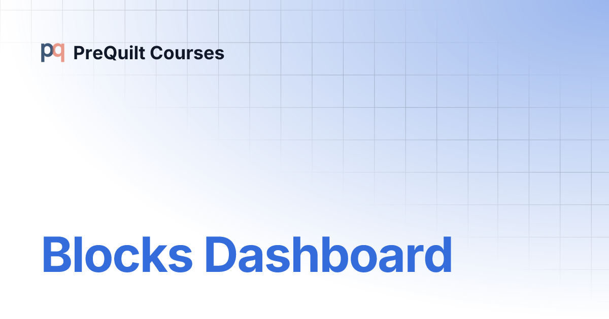 Blocks Dashboard | PreQuilt Courses