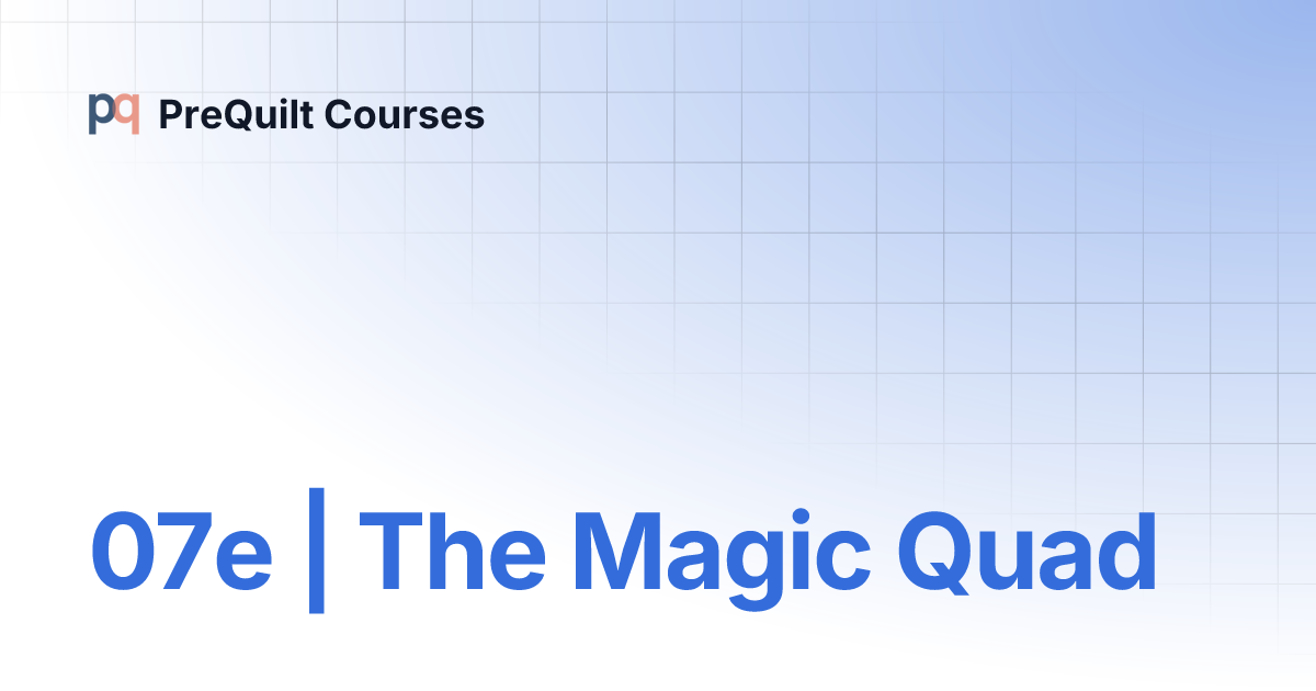 07e | The Magic Quad | PreQuilt Courses