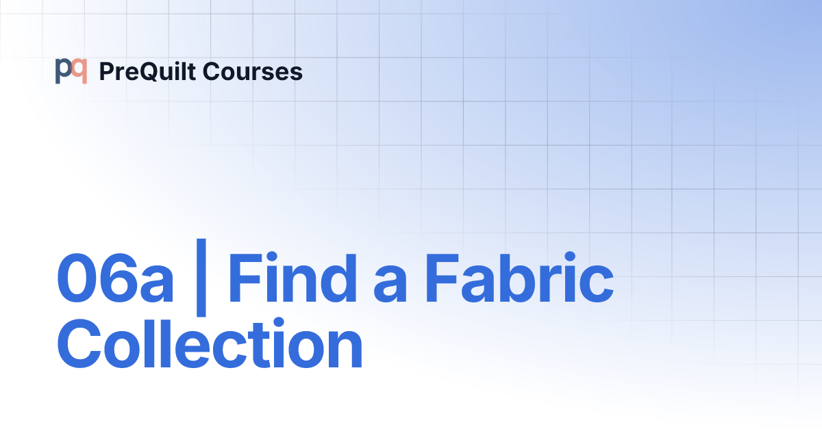 06a | Find a Fabric Collection | PreQuilt Courses