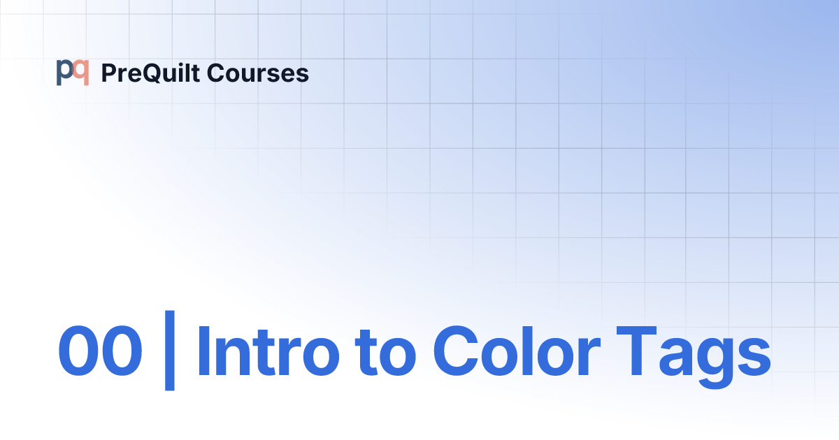 00 | Intro to Color Tags | PreQuilt Courses